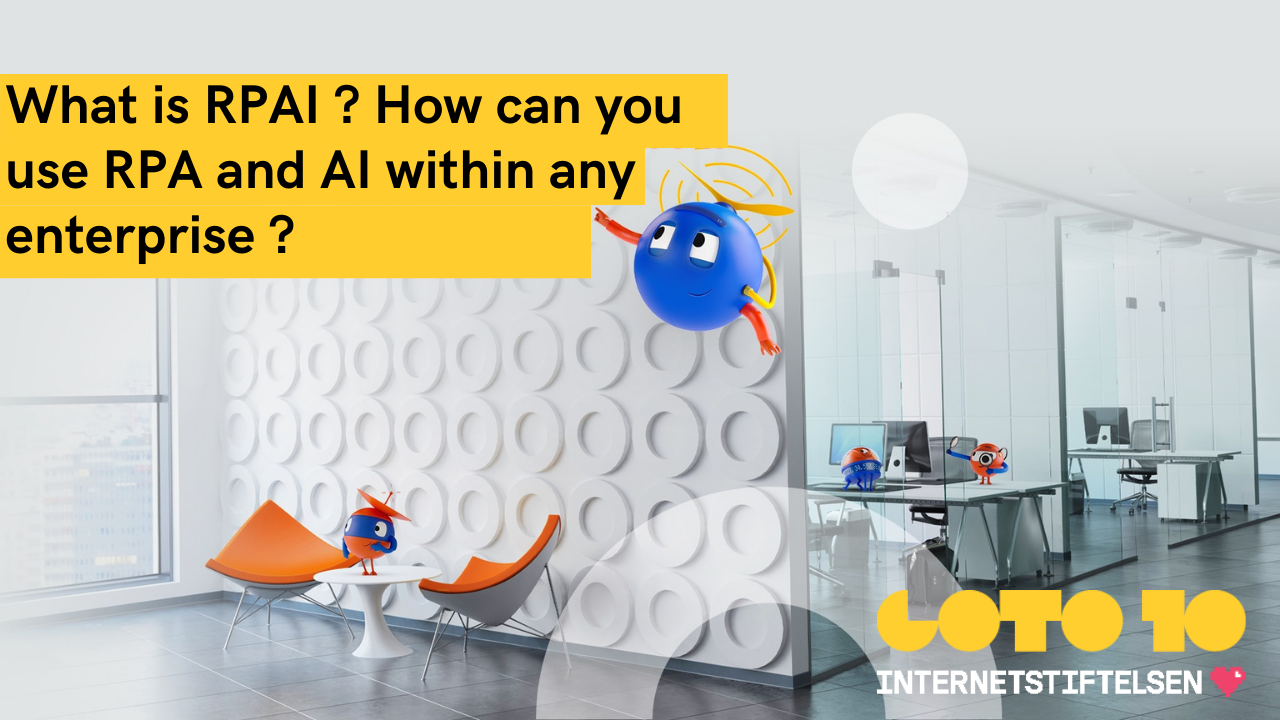 What is RPAI ? How can you use RPA and AI within any enterprise ? | Goto 10