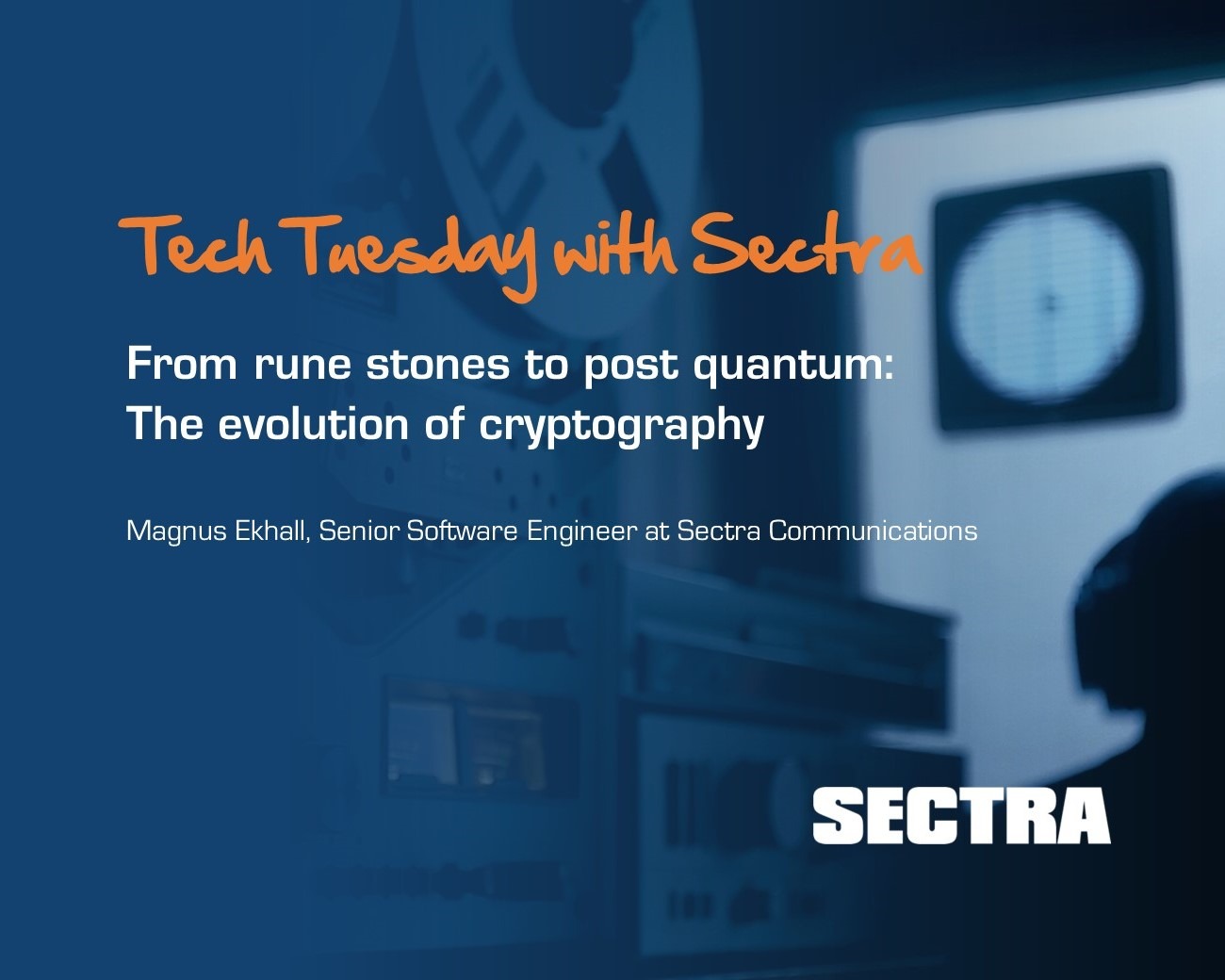 Tech Tuesday with Sectra - From rune stones to post quantum: The ...